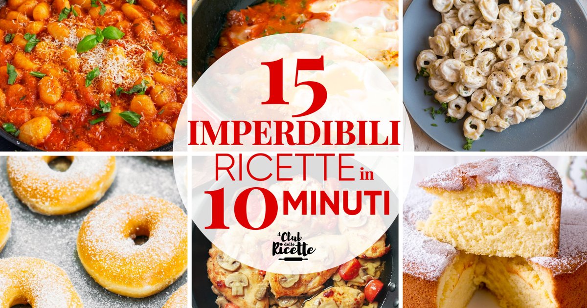 15 Ricette Pronte in 10 Minuti - Il Club delle Ricette