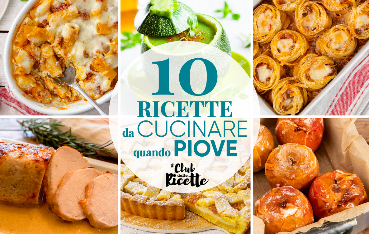 10 Ricette da Cucinare Quando Piove - Il Club delle Ricette